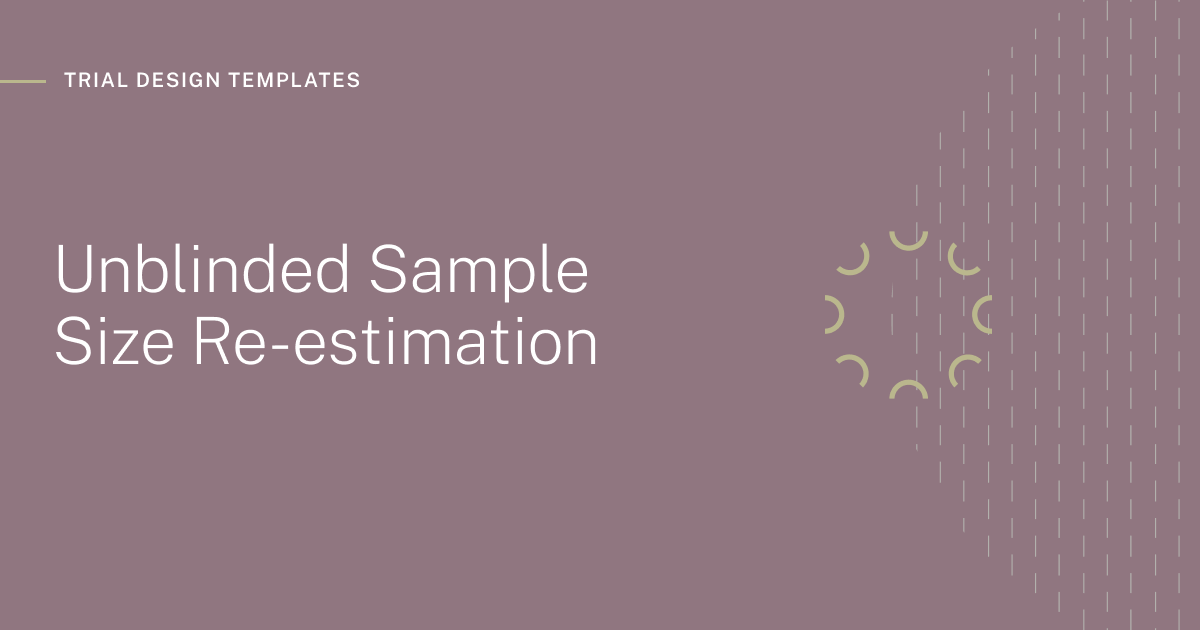 Unblinded Sample Size Re-estimation template